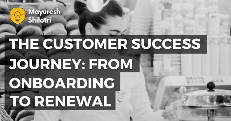 Mayuresh Shilotri | The Customer Success Journey: From Onboarding to ...