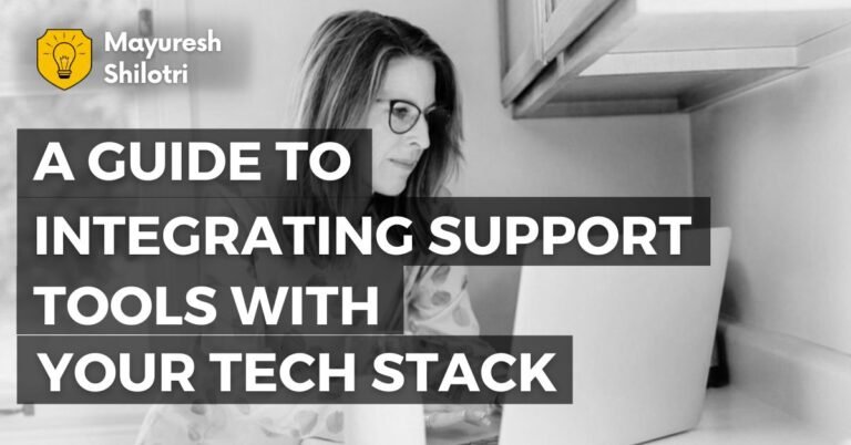 A Guide to Integrating Support Tools with Your Tech Stack | Mayuresh ...